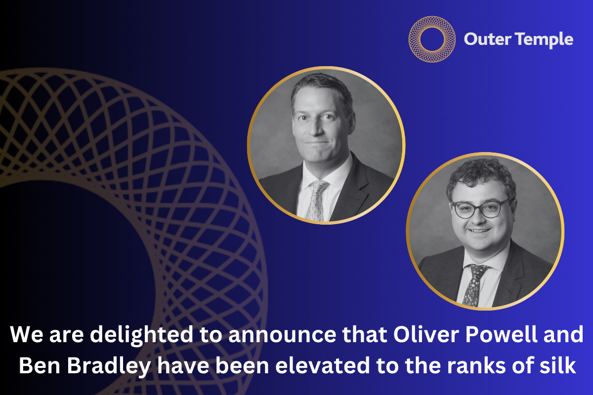 Silk Appointments: Oliver Powell and Ben Bradley - Outer Temple Chambers - London